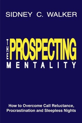 The Prospecting Mentality: How to Overcome Call Reluctance ...
