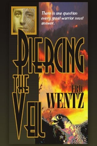 Piercing The Veil by Eric Wentz | Goodreads