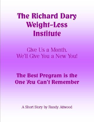 The Richard Dary Weight-Loss Institute by Randy Attwood | Goodreads