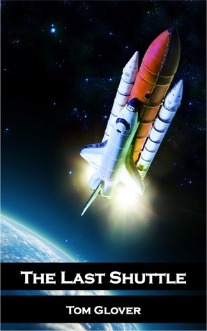The Last Shuttle by Tom Glover | Goodreads
