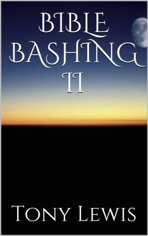 BIBLE BASHING II (The Bible Bashing Series Book 2) by Tony Lewis ...