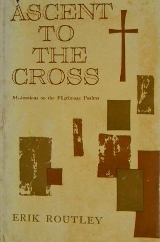 Ascent To The Cross: Meditations on the Pilgrimage Psalms by Erik ...