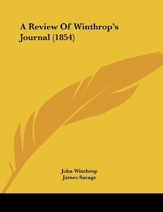 A Review Of Winthrop's Journal (1854) by Samuel Gardner Drake | Goodreads