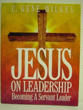 Jesus on Leadership: Leader's Workbook by G G Wilkes | Goodreads