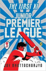 The First XI: Junior Premier League ( Vol. 1 ) by Joy Bhattacharya ...