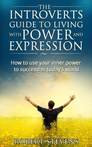The Introverts Guide to living with power and expression.: How to use ...