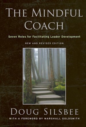The Mindful Coach: Seven Roles for Facilitating Leader Development by ...