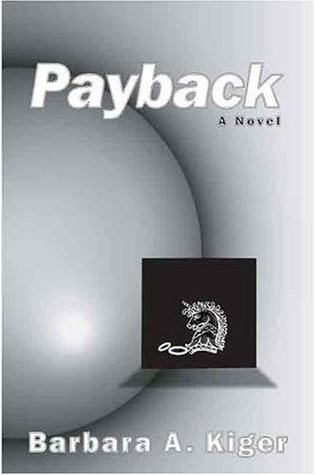 Payback by Barbara A. Kiger | Goodreads