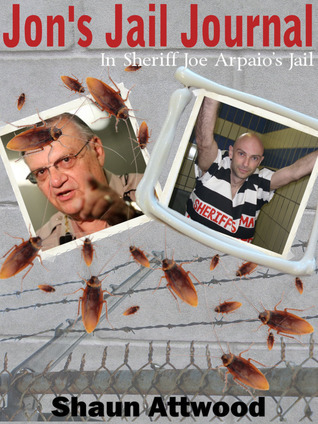 Jon’s Jail Journal: In Sheriff Joe Arpaio’s Jail by Shaun Attwood ...