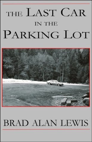 The Last Car in the Parking Lot by Brad Alan Lewis | Goodreads