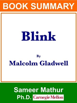 Summary of "Blink" By Malcolm Gladwell by Sameer Mathur | Goodreads