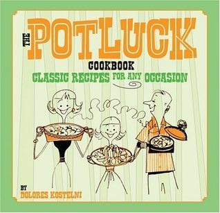 The Potluck Cookbook: Classic Recipes for Any Occasion by Dolores ...