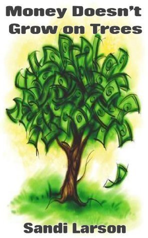 Money Doesn’t Grow on Trees: Teach Your Children About Money by Sandi ...