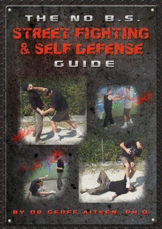 The No B.S. Street-fighting and Self Defense Guide by Geoff Aitken ...