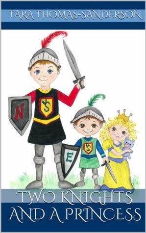 Two Knights and A Princess: by Tara Thomas-Sanderson | Goodreads