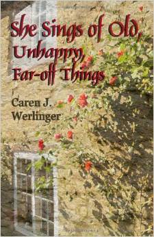 She Sings of Old, Unhappy, Far-off Things by Caren J. Werlinger | Goodreads