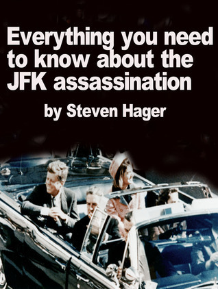 Everything You Need To Know About The JFK Assassination by Steven Hager ...