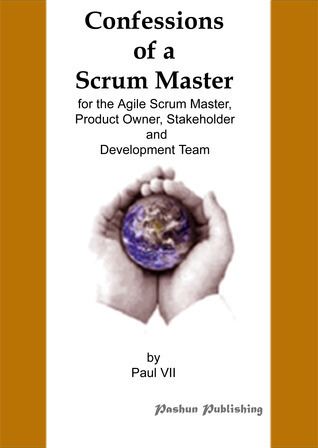 Confessions of a Scrum Master, for the Agile Scrum Master, Product ...
