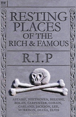 Resting Places of the Rich and Famous: R.I.P by Freya Hardy | Goodreads