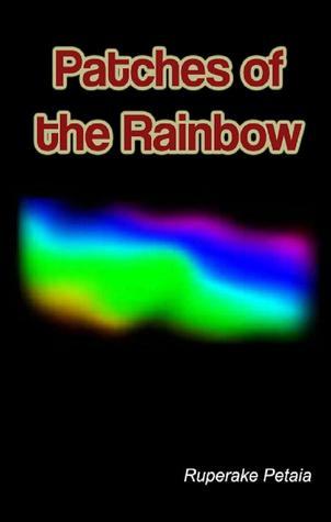 Patches of the Rainbow (3) by Ruperake Petaia | Goodreads