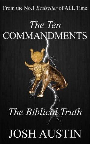The Ten Commandments: The Biblical Truth by Josh Austin | Goodreads