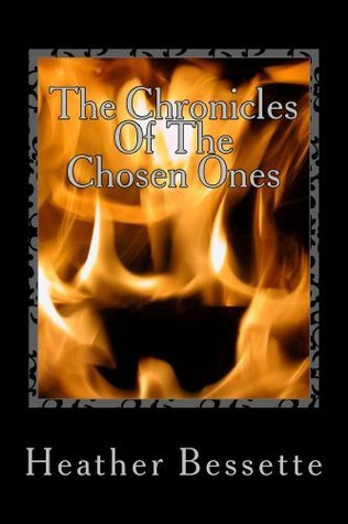 The Chronicles Of the Chosen Ones by Heather / H Bessette | Goodreads