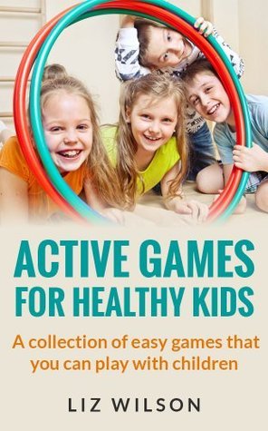 Active Games For Healthy Kids: A collection of easy games that you can ...