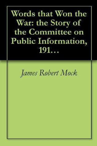 Words that Won the War: the Story of the Committee on Public ...
