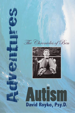 The Chronicles of Ben: Adventures in Autism by David Royko | Goodreads
