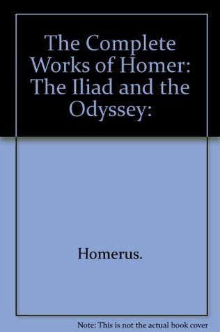 The Complete Works of Homer: The Iliad and the Odyssey: by Homer ...