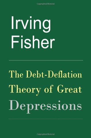 The Debt-Deflation Theory of Great Depressions by Irving Fisher | Goodreads