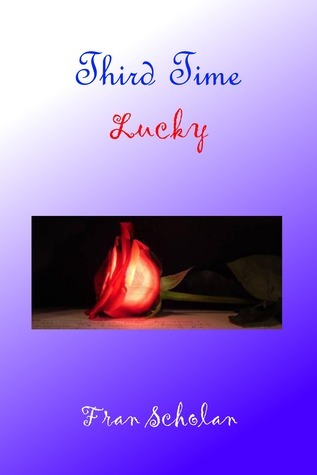 Third Time Lucky by Fran Scholan | Goodreads