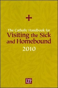The Catholic Handbook for Visiting the Sick and Homebound 2010 by ...