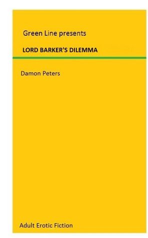 LORD BARKER'S DILEMMA: THE AWAKENING OF HIS WARD by Damon Peters ...