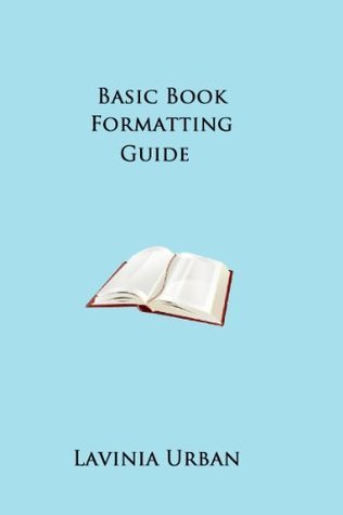 Basic Book Formatting Guide by Lavinia Urban | Goodreads
