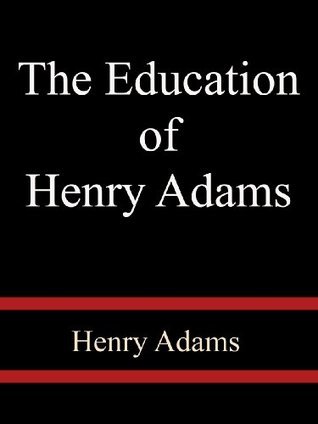 The Education of Henry Adams by Henry Adams | Goodreads