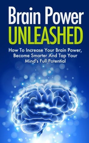 BRAIN POWER: How To Unleash Your Full Potential - Improve Memory, Brain ...