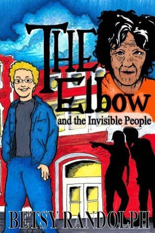 The Elbow and the Invisible People by Betsy Randolph | Goodreads