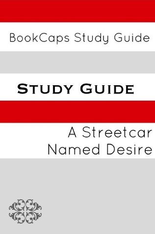 A Streetcar Named Desire (BookCaps Study Guide) by BookCaps | Goodreads