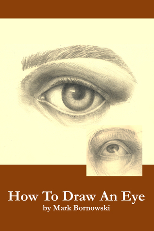 How To Draw An Eye by Mark Bornowski | Goodreads