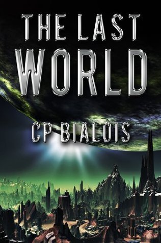 The Last World by C.P. Bialois | Goodreads