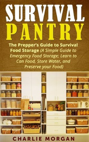 Survival Pantry: The Prepper’s Guide to Survival Food Storage by ...