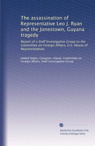 The assassination of Representative Leo J. Ryan and the Jonestown ...