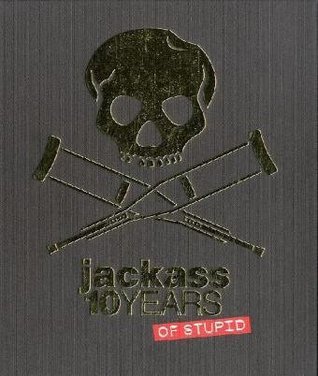 jackass: 10 Years of Stupid by Sean Cliver | Goodreads