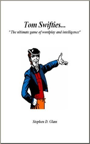 Tom Swifties... "The ultimate game of wordplay and intelligence" by ...