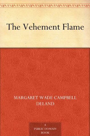 The Vehement Flame by Margaret Deland | Goodreads