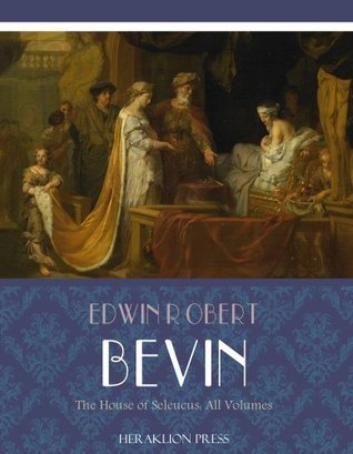 The House of Seleucus: All Volumes by Edwyn Bevan | Goodreads