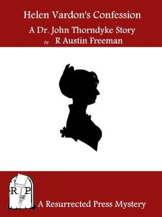 Helen Vardon's Confession: A Dr. John Thorndyke Story [Annotated] by R ...