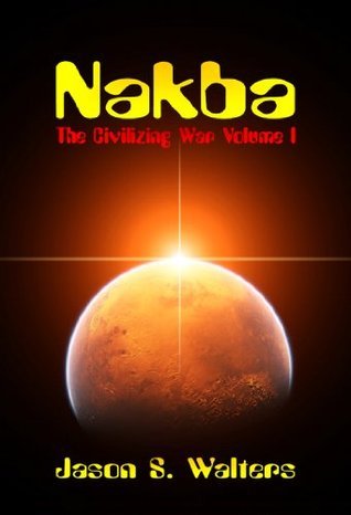 Nakba (The Civilizing War Book 1) by Jason S. Walters | Goodreads