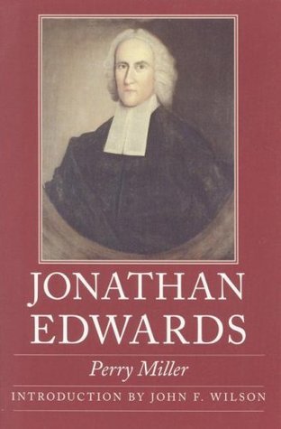 Jonathan Edwards by Perry Miller | Goodreads